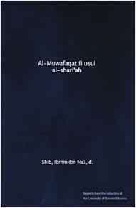 Al-Muwafaqat fi usul al-shari'ah (Arabic Edition): Shib, Ibrhm ibn Msá ...
