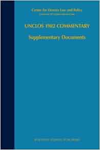 UNCLOS 1982 Commentary: Supplementary Documents: Myron H Nordquist ...