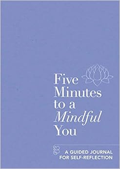 Five Minutes to a Mindful You: A guided journal for self-reflection ...