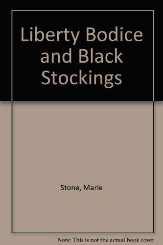 Liberty Bodice and Black Stockings: Stone, Marie: 9780850316483: Books ...