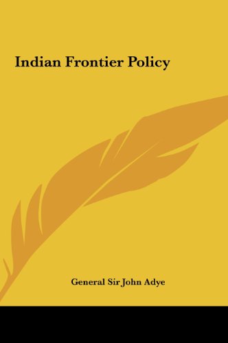 Indian Frontier Policy: Adye, General Sir John: 9781161436709: Amazon ...