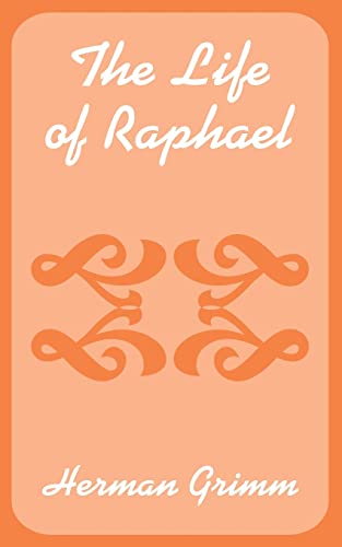 Life of Raphael, The: Grimm, Herman: 9781410202680: Amazon.com: Books