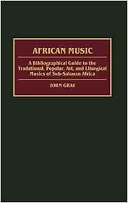 African Music: A Bibliographical Guide to the Traditional, Popular, Art ...