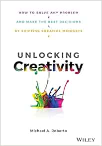 Unlocking Creativity: How to Solve Any Problem and Make the Best ...