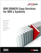 IBM Ds8870 Copy Services for IBM Z Systems: IBM Redbooks: 9780738440552: Amazon.com: Books