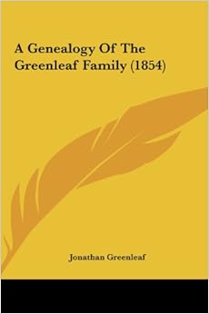 A Genealogy of the Greenleaf Family (1854): Greenleaf, Jonathan ...