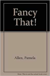 Fancy That!: Pamela Allen: 9780531057636: Amazon.com: Books