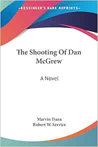 Amazon.com: The Shooting Of Dan McGrew: A Novel (9781432669577): Dana ...
