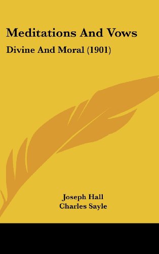 Meditations And Vows: Divine And Moral (1901): Hall, Joseph, Sayle ...