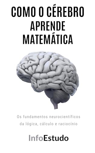 Como o Cérebro Aprende Matemática: Os fundamentos neurocientíficos da ...
