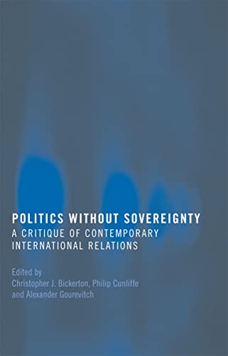 Politics Without Sovereignty: A Critique of Contemporary International ...