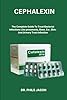 CEPHALEXIN: The Complete Guide To Treat Bacterial Infections Like ...