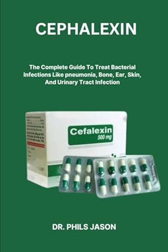 CEPHALEXIN: The Complete Guide To Treat Bacterial Infections Like ...
