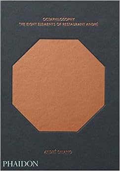 Octaphilosophy: The Eight Elements of Restaurant André: Chiang, André ...