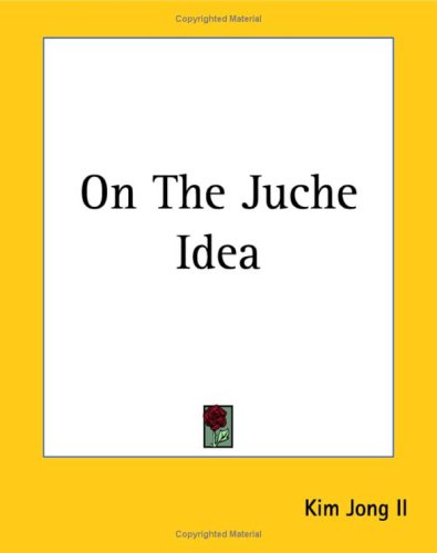 On The Juche Idea: Kim Jong-il: 9781419138744: Amazon.com: Books
