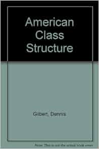 The American Class Structure: A New Synthesis: Joseph A. And Dennis ...