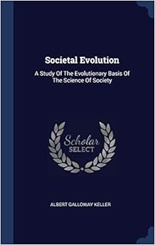 Societal Evolution: A Study Of The Evolutionary Basis Of The Science Of ...