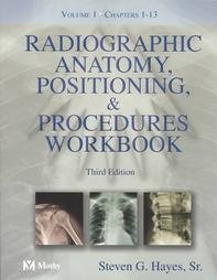 Radiographic Anatomy, Positioning and Procedures Workbook: Volume 1: ...