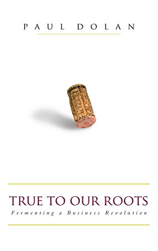 True to Our Roots: Fermenting a Business Revolution: Paul Dolan, Thom ...