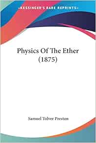 Physics Of The Ether (1875): Preston, Samuel Tolver: 9781437053258 ...