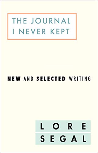 The Journal I Did Not Keep: New and Selected Writing: Segal, Lore ...