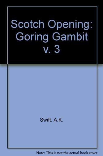 Scotch Opening: Goring Gambit v. 3: Swift, A. K. ; Pickett, L. M ...