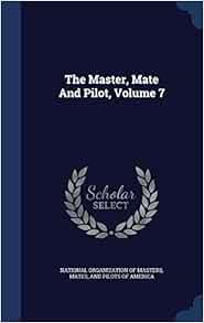 The Master, Mate and Pilot, Volume 7: National Organization of Masters ...