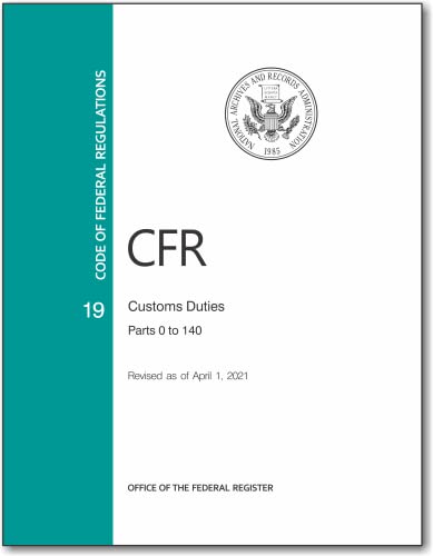 CFR 19 Customs Duties - PARTS 0 TO 140 - Code of Federal Regulation ...