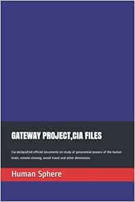 GATEWAY PROJECT, CIA FILES: Cia declassified official documents on study of paranormal powers of ...