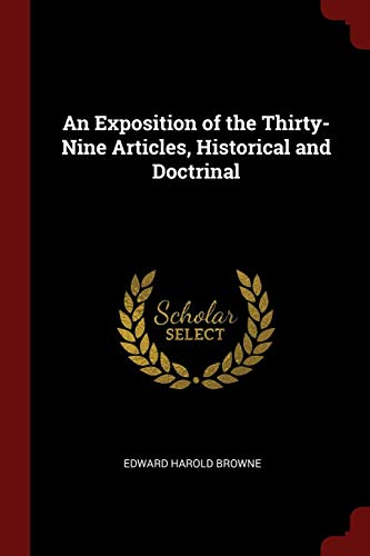 An Exposition of the Thirty-Nine Articles, Historical and Doctrinal ...