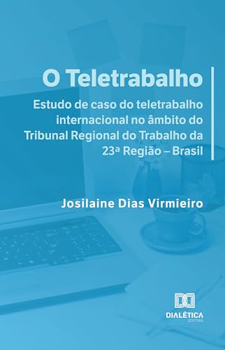 O Teletrabalho: estudo de caso do teletrabalho internacional no âmbito do Tribunal Regional do ...