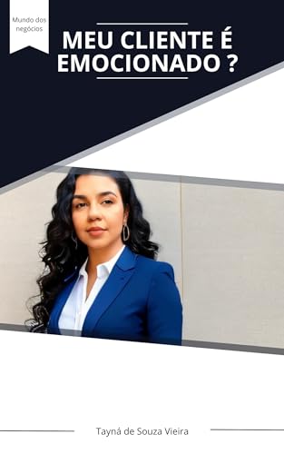 Meu Cliente é Emocionado?: Mundo dos negócios (Mercado de trabalho ...