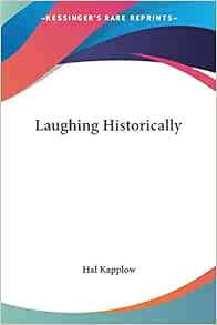 Amazon.com: Laughing Historically (9780548388471): Kapplow, Hal: Books