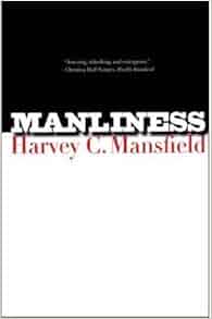 Manliness: Harvey C. Mansfield: 9780300122541: Amazon.com: Books