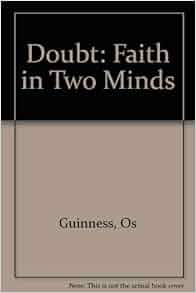 Doubt: Faith in Two Minds: Os Guinness: 9780856484445: Amazon.com: Books