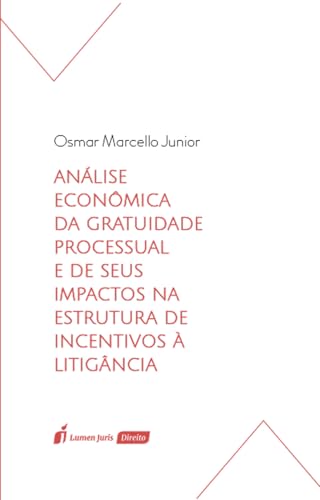 Análise Econômica da Gratuidade Processual e de seus Impactos na Estrutura de Incentivos à ...