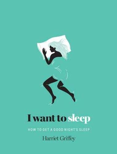 I Want to Sleep: How to Get a Good Night's Sleep: Griffey, Harriet ...
