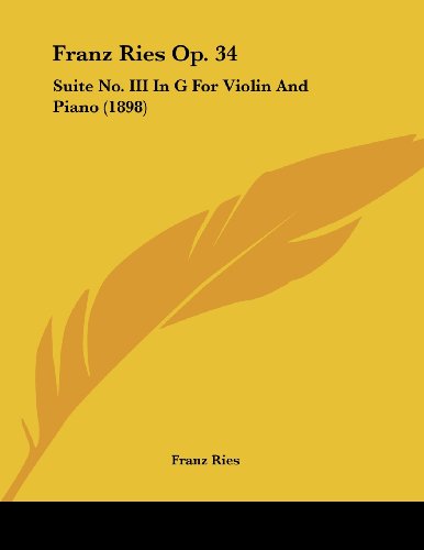 Franz Ries Op. 34: Suite No. III In G For Violin And Piano (1898): Ries ...
