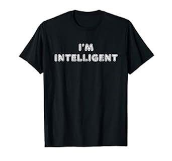 Amazon.com: I'm Intelligent T Shirt Funny Intelligence Humor Smart ...
