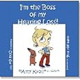 I'm the Boss of my Hearing Loss: 9780974964102: Amazon.com: Books