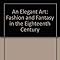 An Elegant Art: Fashion and Fantasy in the Eighteenth Century: Maeder ...