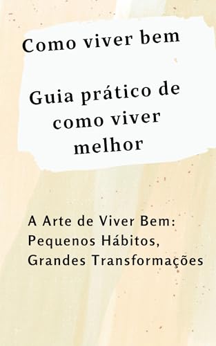 Como viver bem Guia prático de como viver melhor: A Arte de Viver Bem ...