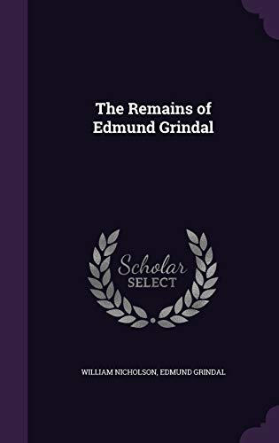 The Remains of Edmund Grindal: Nicholson, William, Grindal, Edmund ...