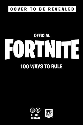 FORTNITE (OFFICIAL): 100 Ways to Rule: Become the Ultimate Battle ...