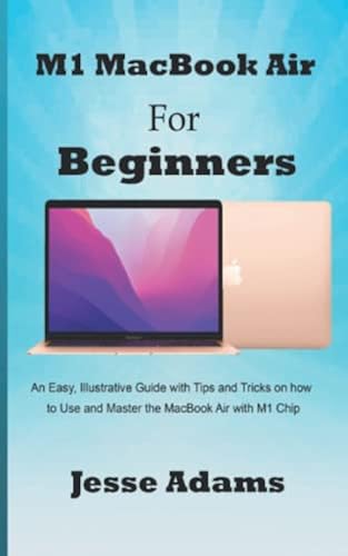 M1 MacBook Air for Beginners: An Easy, Illustrative Guide with Tips and ...