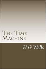 The Time Machine (morlock and eloi): H G Wells: 9781505359947: Amazon ...
