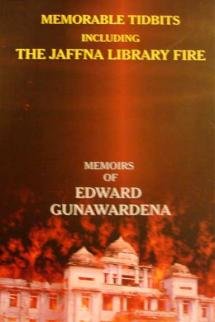 Memorable Tidbits Including the Jaffna Library Fire: Memoirs of Edward ...