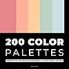 200 COLOR PALETTES: Inspiration for Graphic Designers, Illustrators and ...