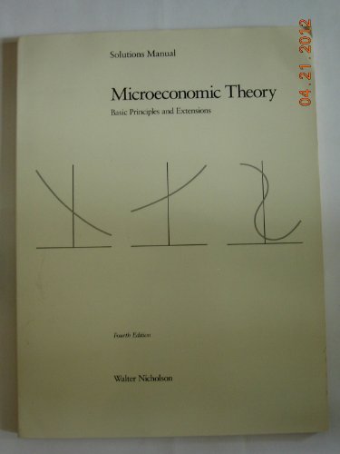 Microeconomic Theory Basic Principles and Extensions Solutions Manual: Walter Nicholson ...