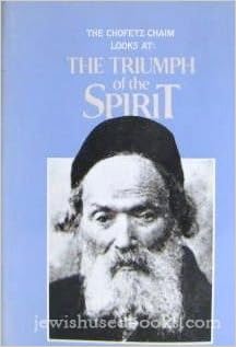 The Chofetz Chaim Looks at Triumph of the Spirit an Anthology of the ...